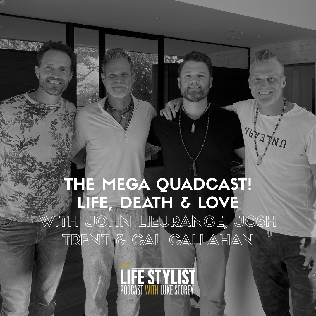 408. The Mega Quadcast! Life, Death & Love w/ Dr. John Lieurance, Josh Trent & Cal Callahan ...